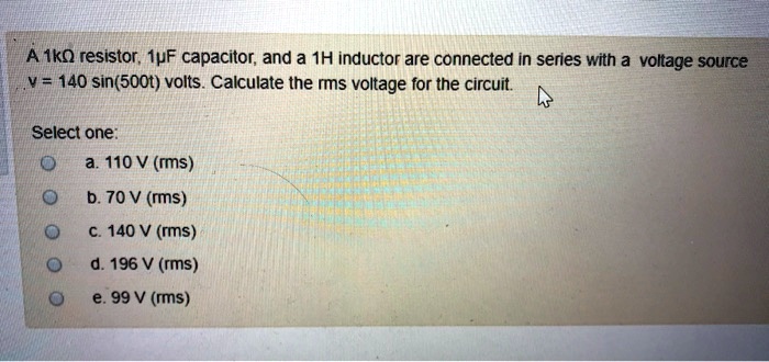 SOLVED: A 1kO resistor IUF capacitor; and a 1H inductor are connected ...