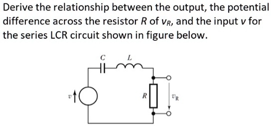 Derive the relationship between the output, the potential difference across the resistor R of VR ...