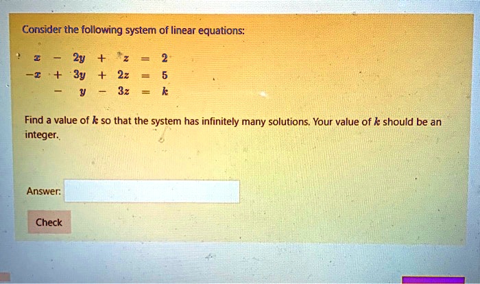 Consider the following system of linear equations: 2y 3y Find value of k so that the system has ...