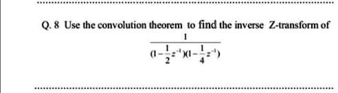 SOLVED: 0 Use the convolution theorem t0 find the inverse Z-transform of