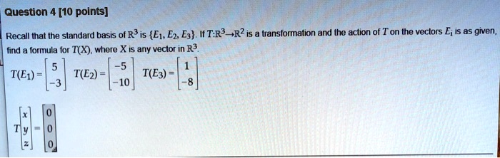 SOLVED: Question 4 [10 points] Recall that (he slandard basis Of R? is ...