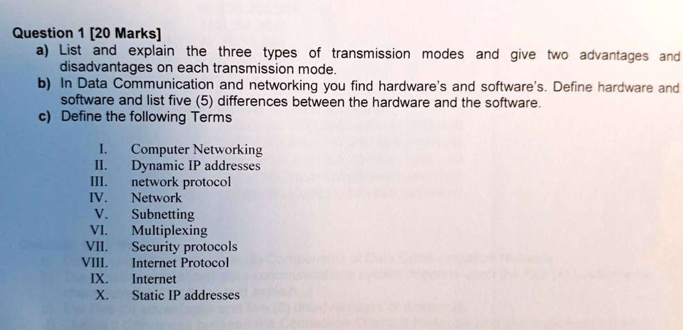 Question 1 [20 Marks] a) List and explain the three types of transmission modes and give two ...