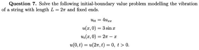 SOLVED: Question 7. Solve the following initial-boundary value problem modeling the vibration of ...