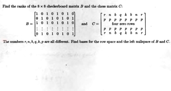 SOLVED: Find the ranks of the 8 * 8 checkerboard matrix B and the chess ...