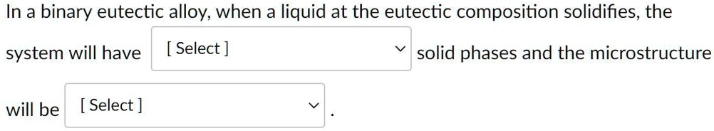 In A Binary Eutectic Alloy When A Liquid At The Eutectic Composition 3042
