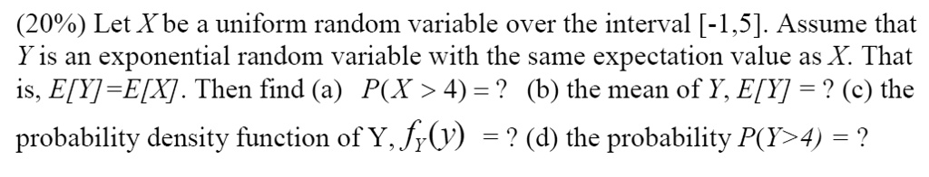 SOLVED:(20%) Let Xbe a uniform random variable over the interval [-1,5]. Assume that Yis an ...