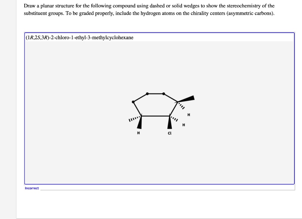 SOLVED:Draw planar structure for the following compound using dashed or solid wedges to show the ...