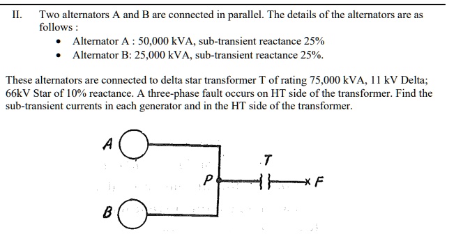 II. Two alternators A and B are connected in parallel. The details of the alternators are as ...
