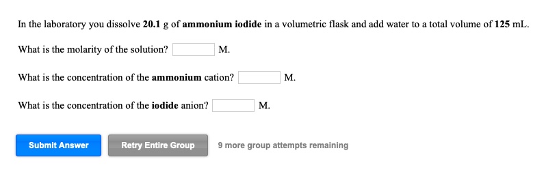In the laboratory, you dissolve 20.1 g of ammonium iodide in a volumetric flask and add water to ...