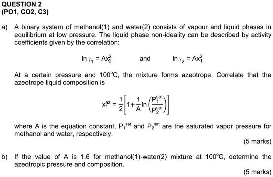 SOLVED: QUESTION 2 (PO1,CO2,C3 a) A binary system of methanol(1 and water2 consists of vapour ...