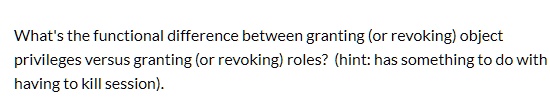 Solved In Oracle Sql What Is The Functional Difference Between Granting Or Revoking Object