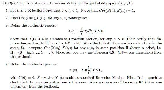 Let B(t), t? 0, be a standard Brownian Motion on the probability space (?, F,P). 1. Let ti, tj ...
