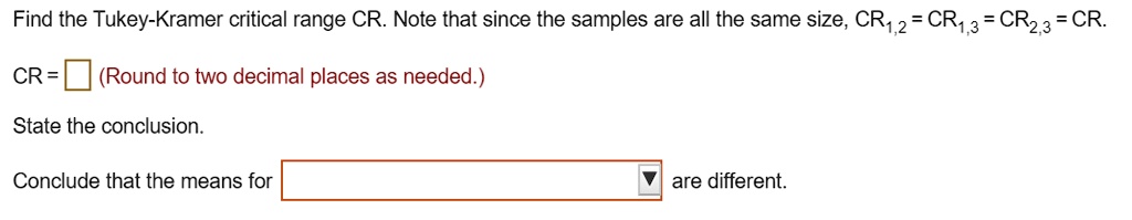 SOLVED: Find the Tukey-Kramer critical range CR. Note that since the ...