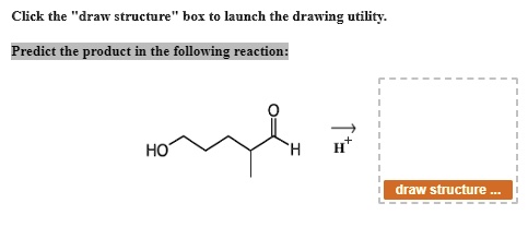 SOLVED: Click the draw structure box launch the drawing utility. Predict the product the ...
