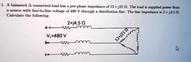 SOLVED: A balanced delta-connected load has a per-phase impedance of 12 ...