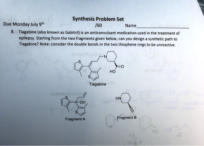 SOLVED: Synthesis Problem Set Name Due Monday July 9th Tiagabine (also ...