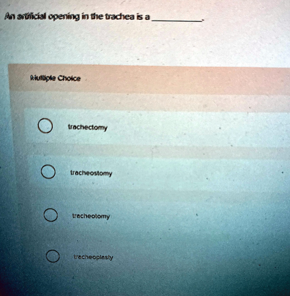 An artificial opening in the trachea is a . Multiple Choice trachectomy ...