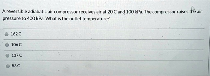 A reversible adiabatic air compressor receives air at 20 C and 100 kPa ...