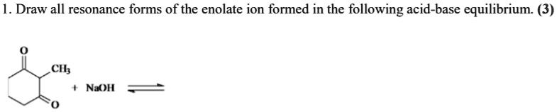 SOLVED:Draw all resonance forms of the enolate ion formed in the ...