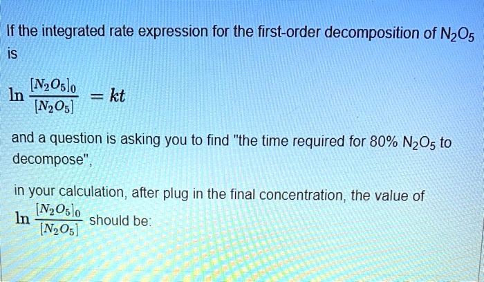 If the integrated rate expression for the first-order decomposition of ...