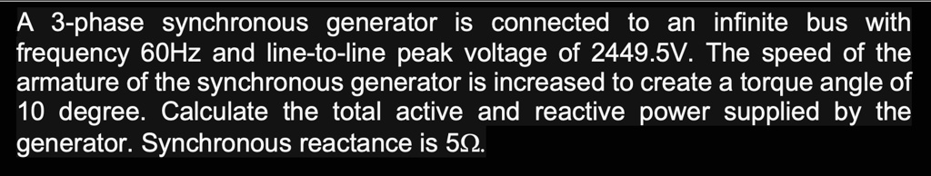SOLVED: A 3-phase synchronous generator is connected to an infinite bus with armature of the ...