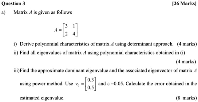 SOLVED: Question 3 a) Matrix A is given as follows [26Marks] i Derive polynomial characteristics ...