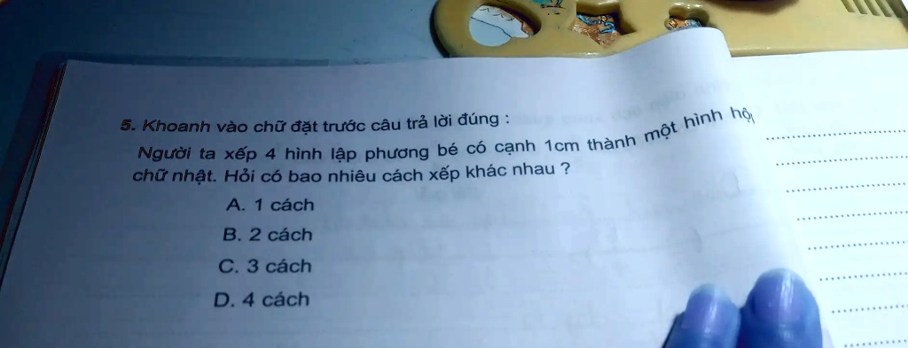 5. Khoanh vào ch? ??t tr??c câu tr? l?i ?úng : Ng??i ta x?p 4 hình l?p ph??ng bé có c?nh 1cm ...