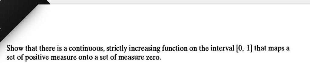 SOLVED: Show that there is a continuous, strictly increasing function on the interval [0, 1 ...