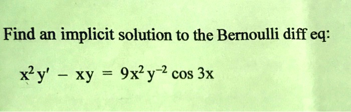Find an implicit solution to the Bernoulli diff eq: x^2y' - xy = 9x^2y ...