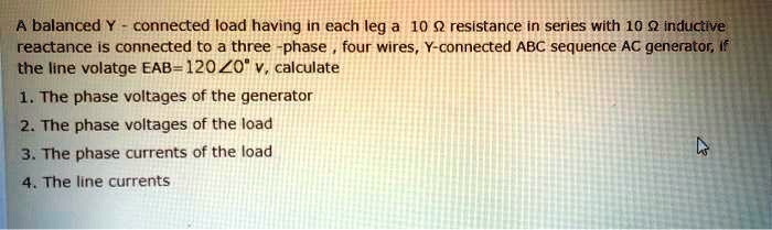 SOLVED: A balanced Y-connected load having in each leg a 0 resistance in series with 10 ...