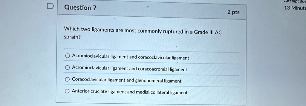 Question 7 Which two ligaments are most commonly ruptured in a Grade ...