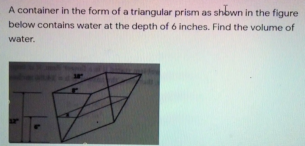 SOLVED: A container in the form of a triangular prism as shown in the ...