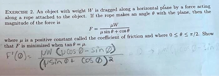EXERCISE 2. An object with weight W is dragged along a horizontal plane ...