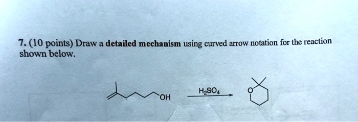 SOLVED: 7. (10 points) Draw a detailed mechanism using curved arrow ... SOLVED: 7. (10 points) Draw a detailed mechanism using curved arrow ...