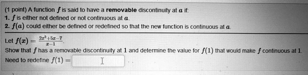 SOLVED: point) A function f is said to have a removable discontinuity at a if: f is either not ...