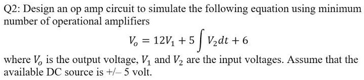 SOLVED: Q2: Design an op amp circuit to simulate the following equation using the minimum number ...