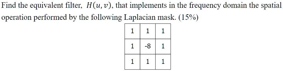 Find the equivalent filter, H(u,v), that implements in the frequency ...