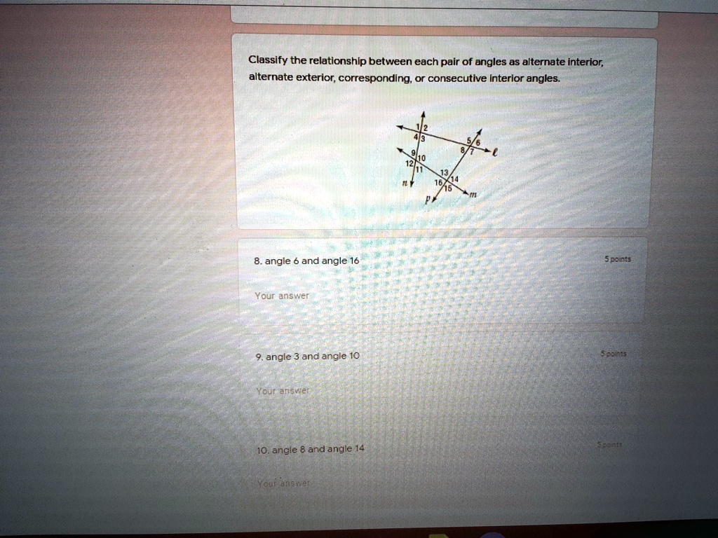 SOLVED: Classify the relationship between each pair of angles as alternate interior, alternate ...