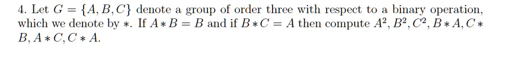 SOLVED: 4. Let G = A,B,C denote a group of order three with respect to ...