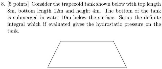 5 points consider the trapezoid tank shown below with top...