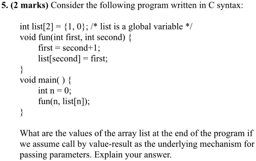 SOLVED: Consider the following program written in C syntax: int list[2] = 1, 0; /* list is a ...