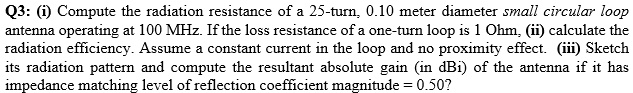 Q3: (i) Compute the radiation resistance of a 25-turn, 0.10 meter ...