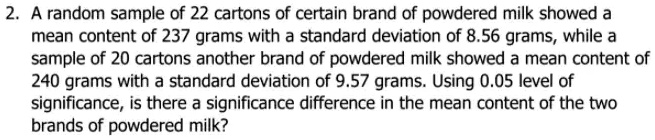 SOLVED: A random sample of 22 cartons of certain brand of powdered milk ...