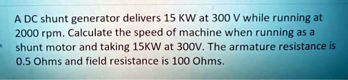 SOLVED: A DC shunt generator delivers 15 KW at300 Vwhile running at ...