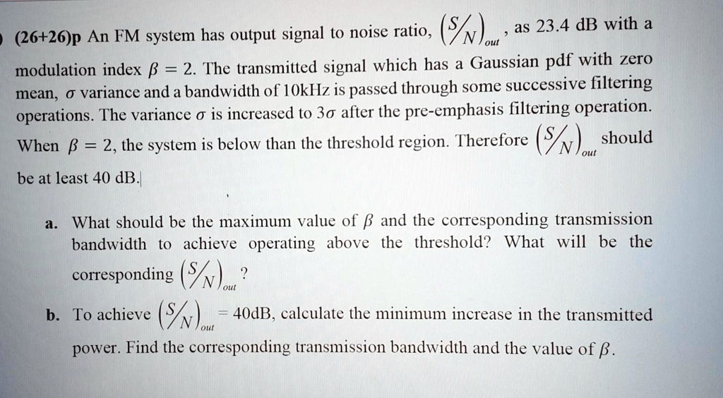SOLVED: (26+26)p An FM system has an output signal-to-noise ratio of 23 ...