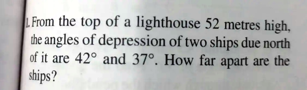 SOLVED: From the top of a lighthouse 52 meters high, the angles of ...