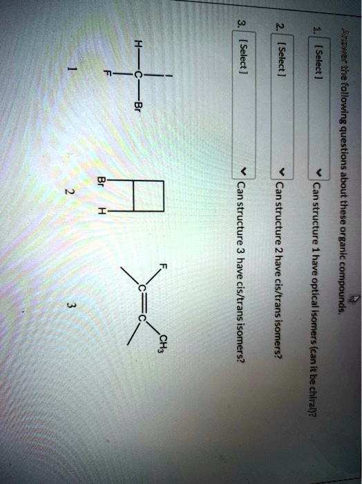SOLVED: Select the following questions about the structure of these organic compounds. Can they ...