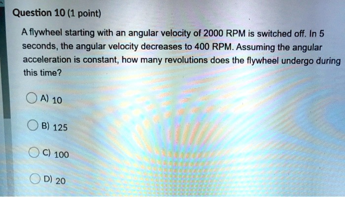 question 10 1 point a flywheel starting with an angular velocity of 2000 rpm is switched off in ...