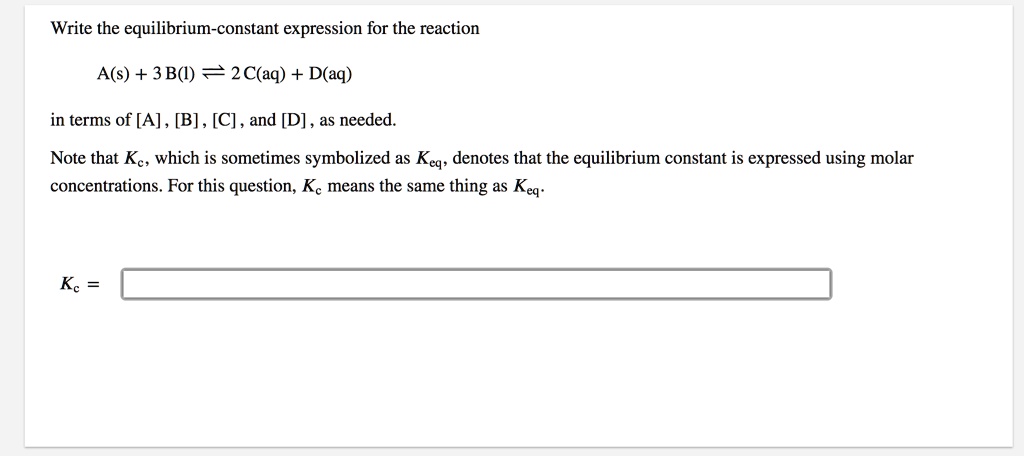Write the equilibrium-constant expression for the reaction: A(s) + 3B ...