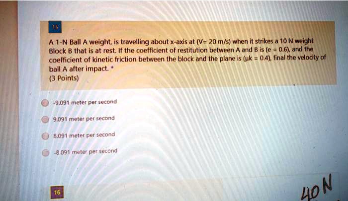 SOLVED: A 1-N ball, A weight, is traveling along the x-axis at a ...